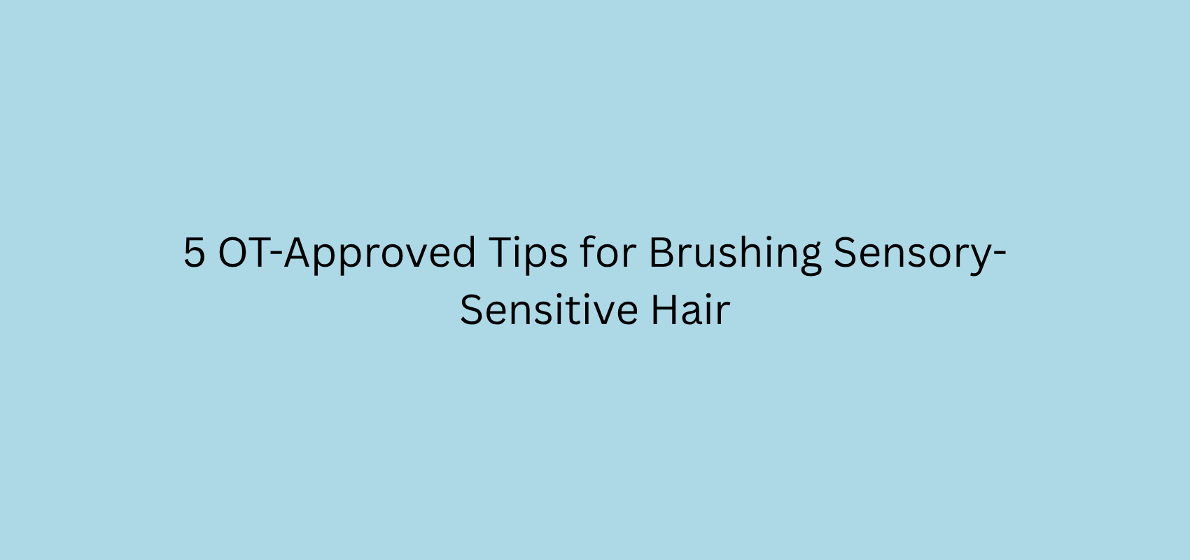 5 OT-Approved Tips for Brushing Sensory-Sensitive Hair – Tangled Hair Care